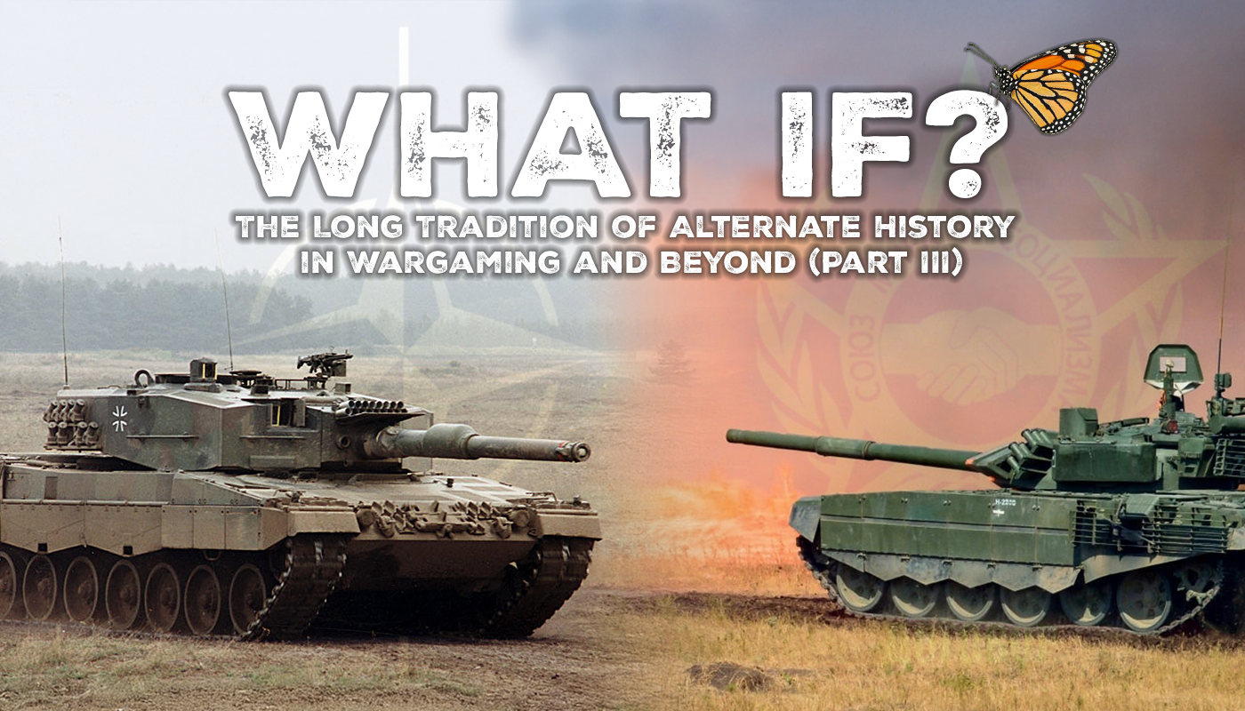 What If? – The Long Tradition of Alternate History in Wargaming and Be ...